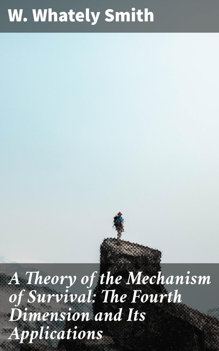 A Theory of the Mechanism of Survival: The Fourth Dimension and Its ...