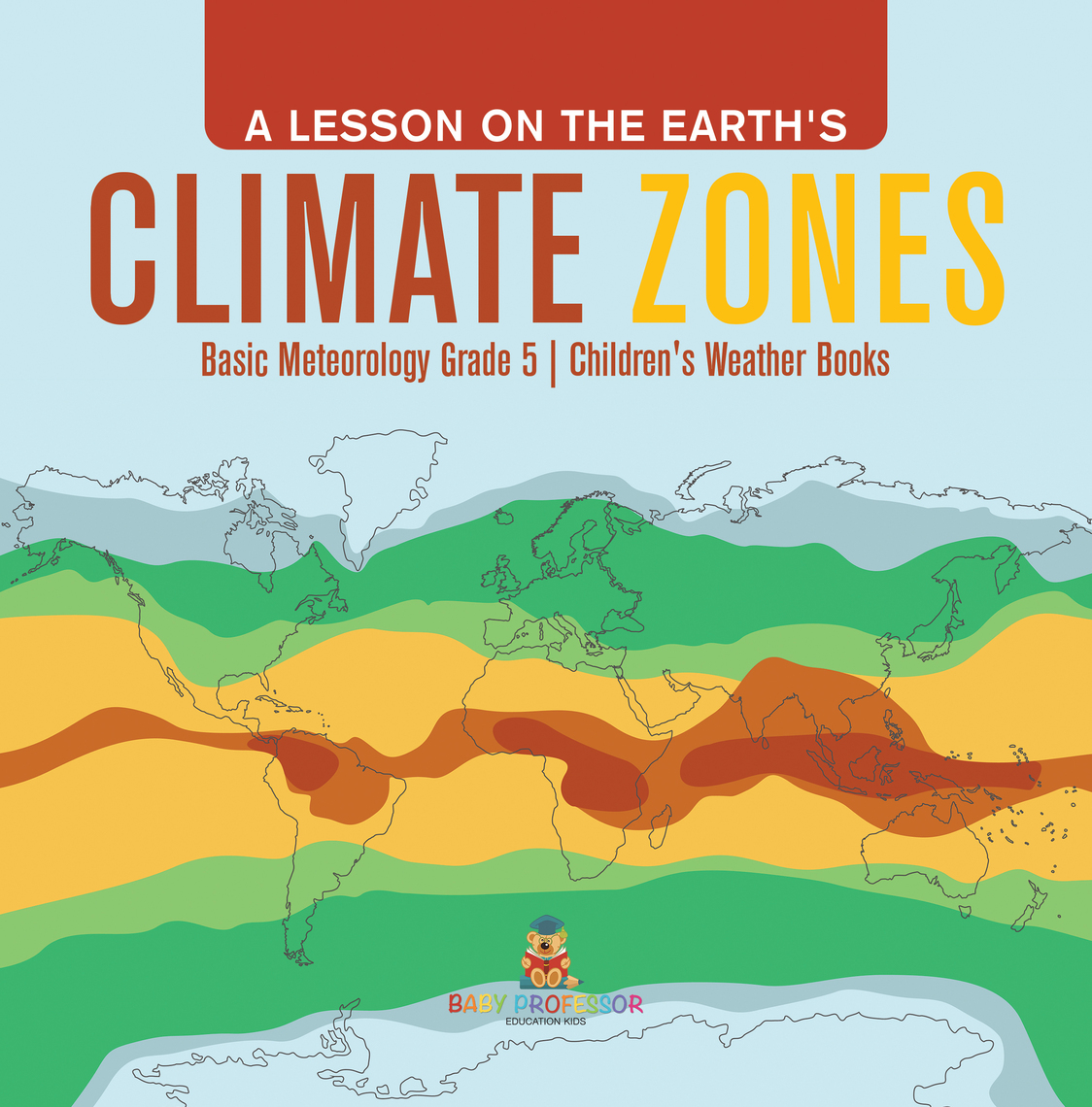A Lesson on the Earth's Climate Zones | Basic Meteorology Grade 5 ...