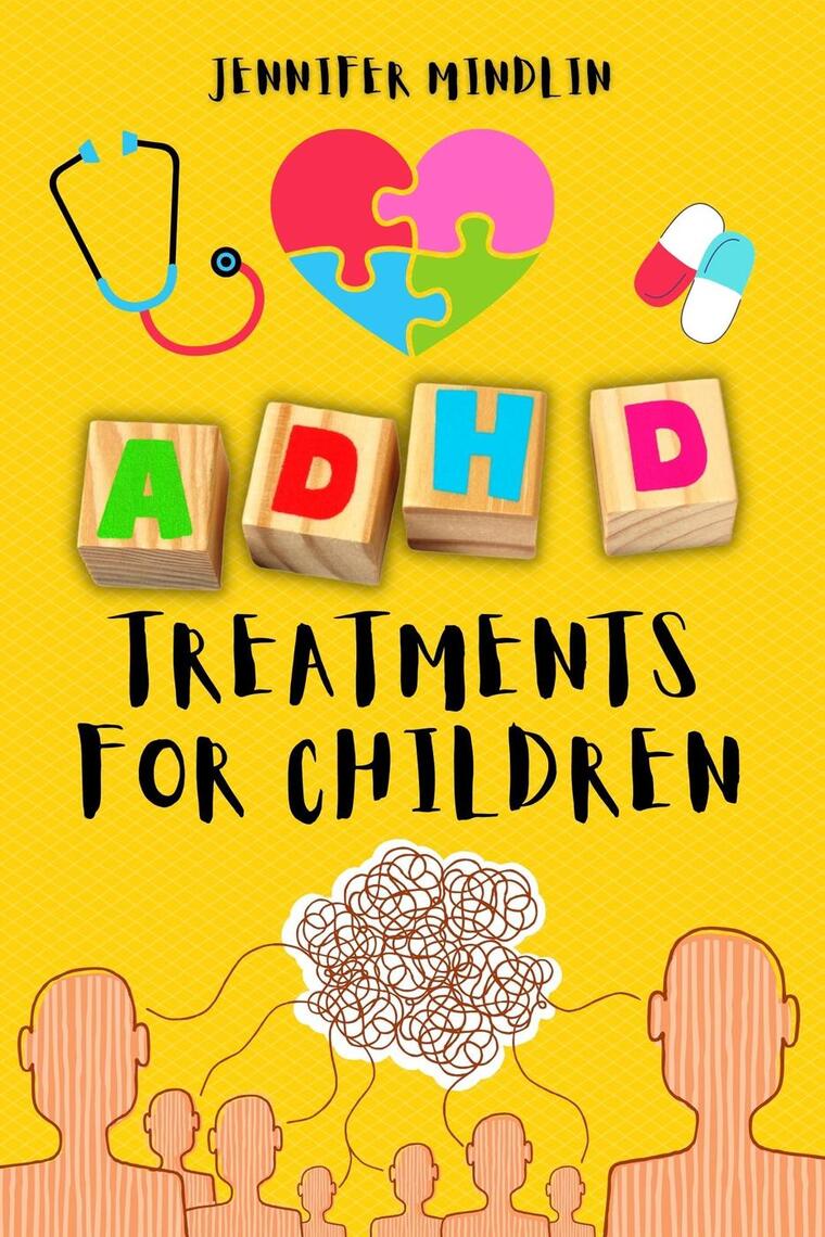 ADHD Treatments for Children: Identifying, Learning the Diagnosis, and ...