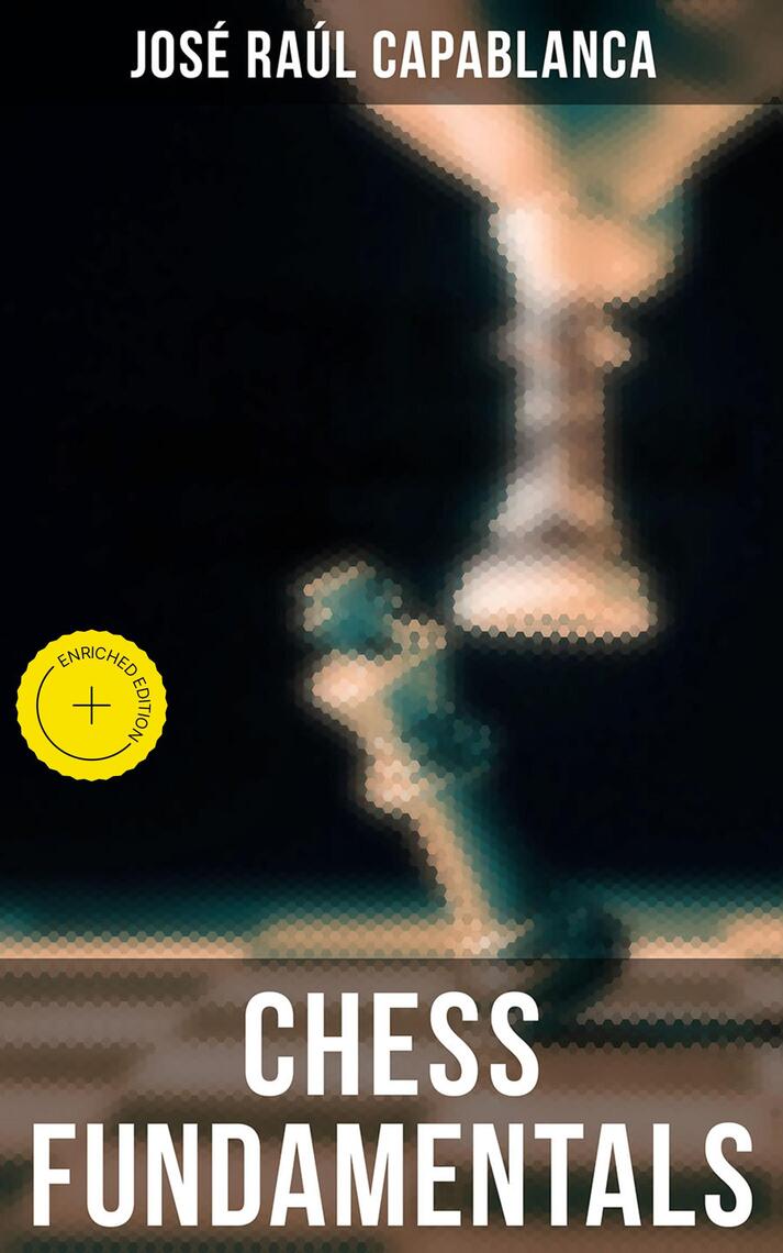 Chess Fundamentals by José Raúl Capablanca - Ebook | Everand