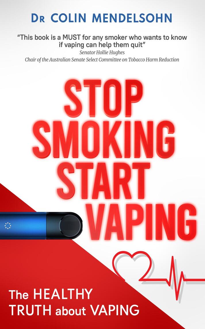 Stop Smoking Start Vaping - The Healthy Truth About Vaping by Colin ...