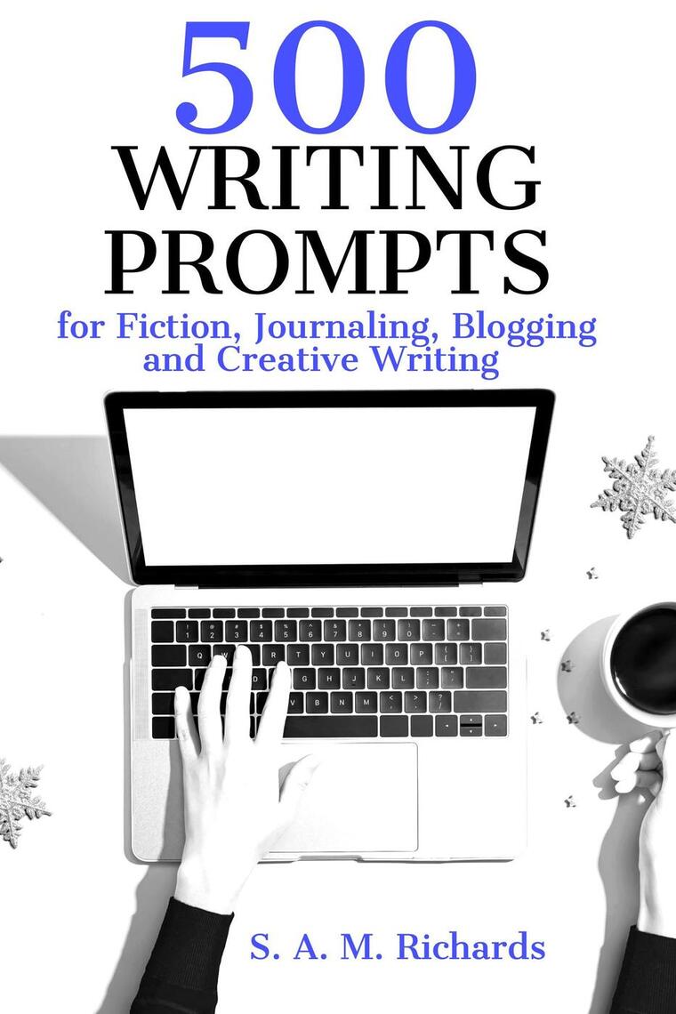 500 Writing Prompts for Fiction, Journaling, Blogging, and Creative ...