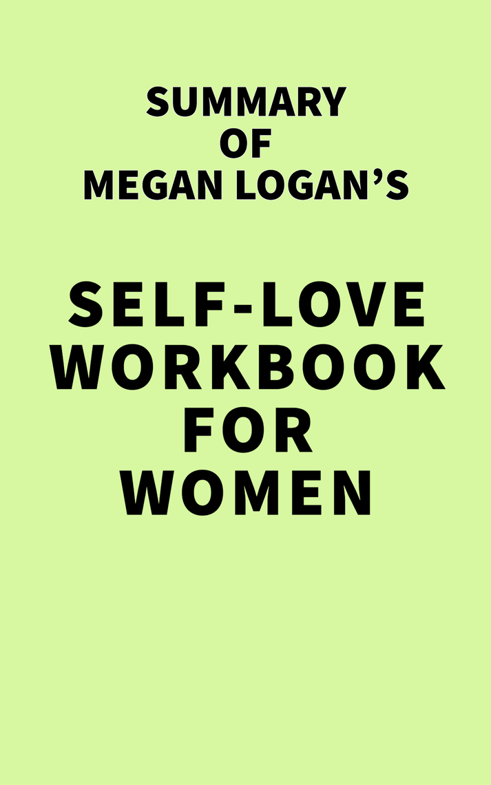 Summary Of Megan Logans Self Love Workbook For Women By Irb Media