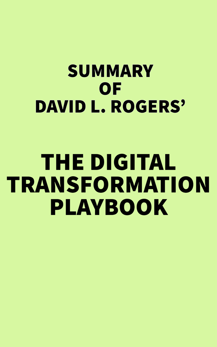Summary of David L. Rogers' The Digital Transformation Playbook by IRB Media (Ebook) - Read free ...