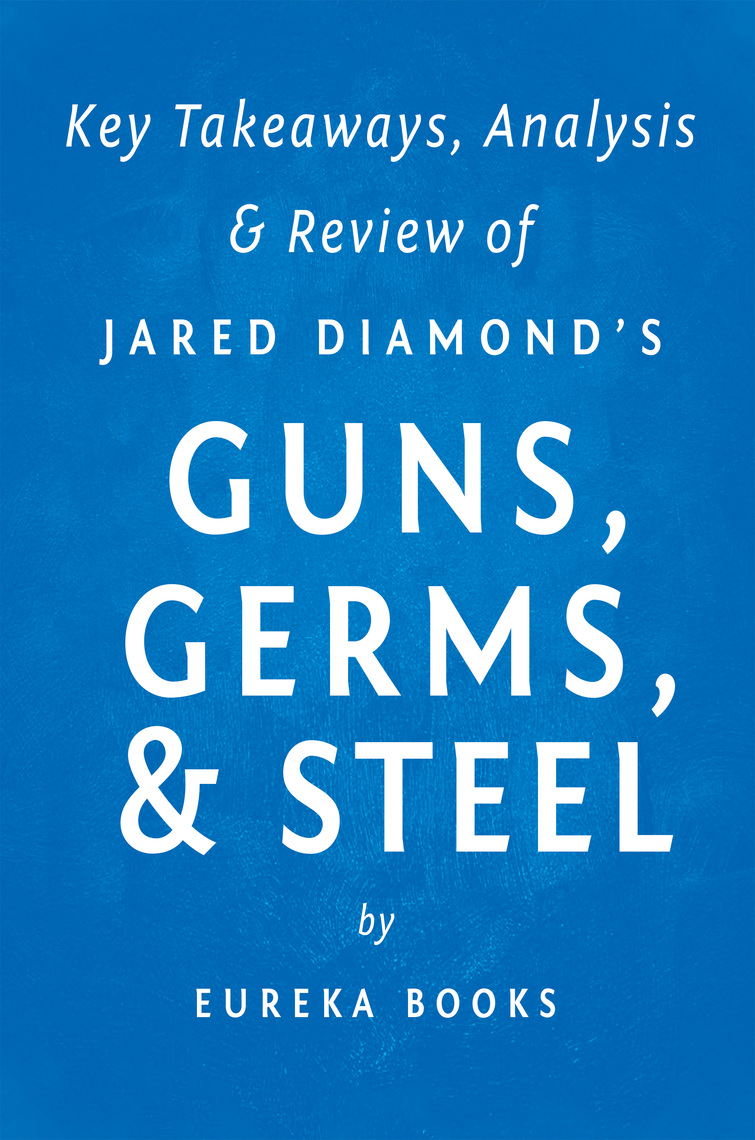 Guns, Germs, & Steel by Jared Diamond | Key Takeaways, Analysis ...