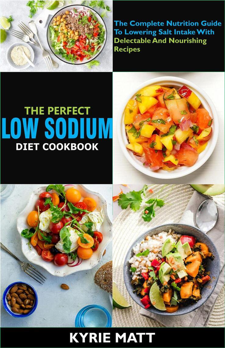 The Perfect Low Sodium Diet Cookbook; The Complete Nutrition Guide To ...