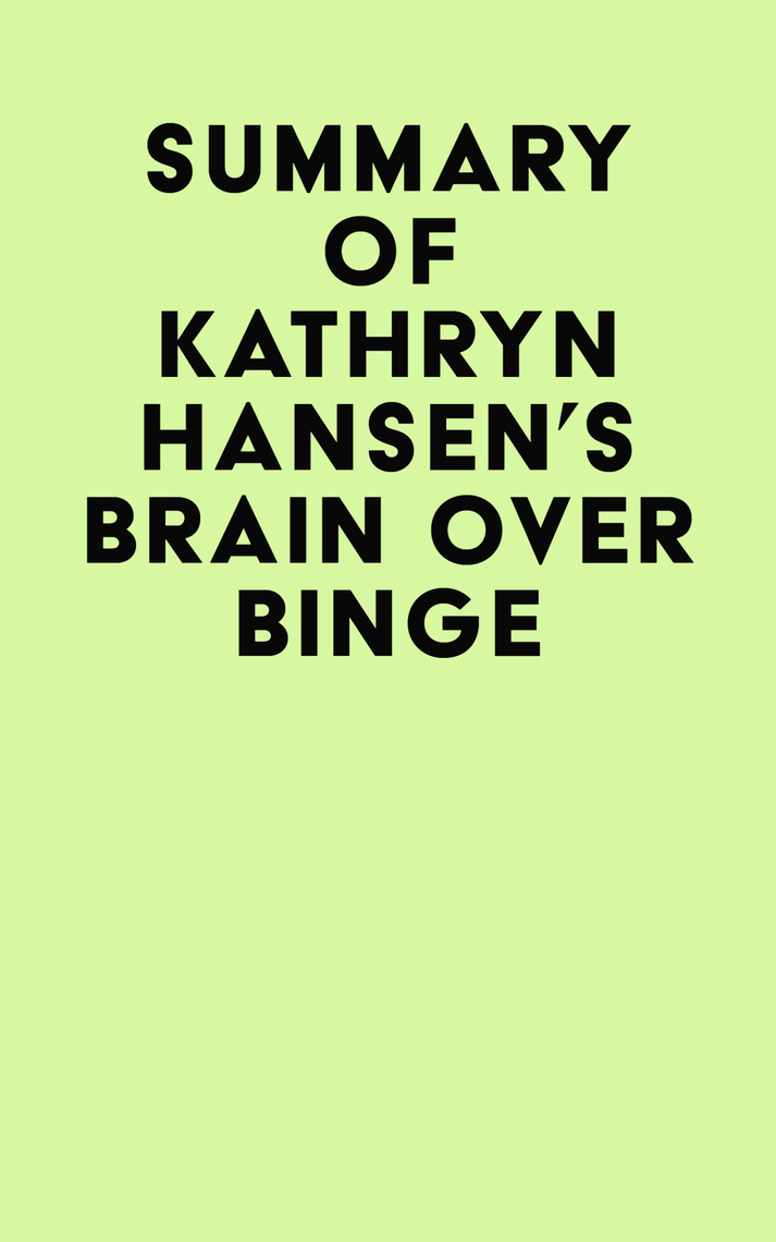 Summary of Kathryn Hansen's Brain Over Binge by IRB Media - Ebook | Everand