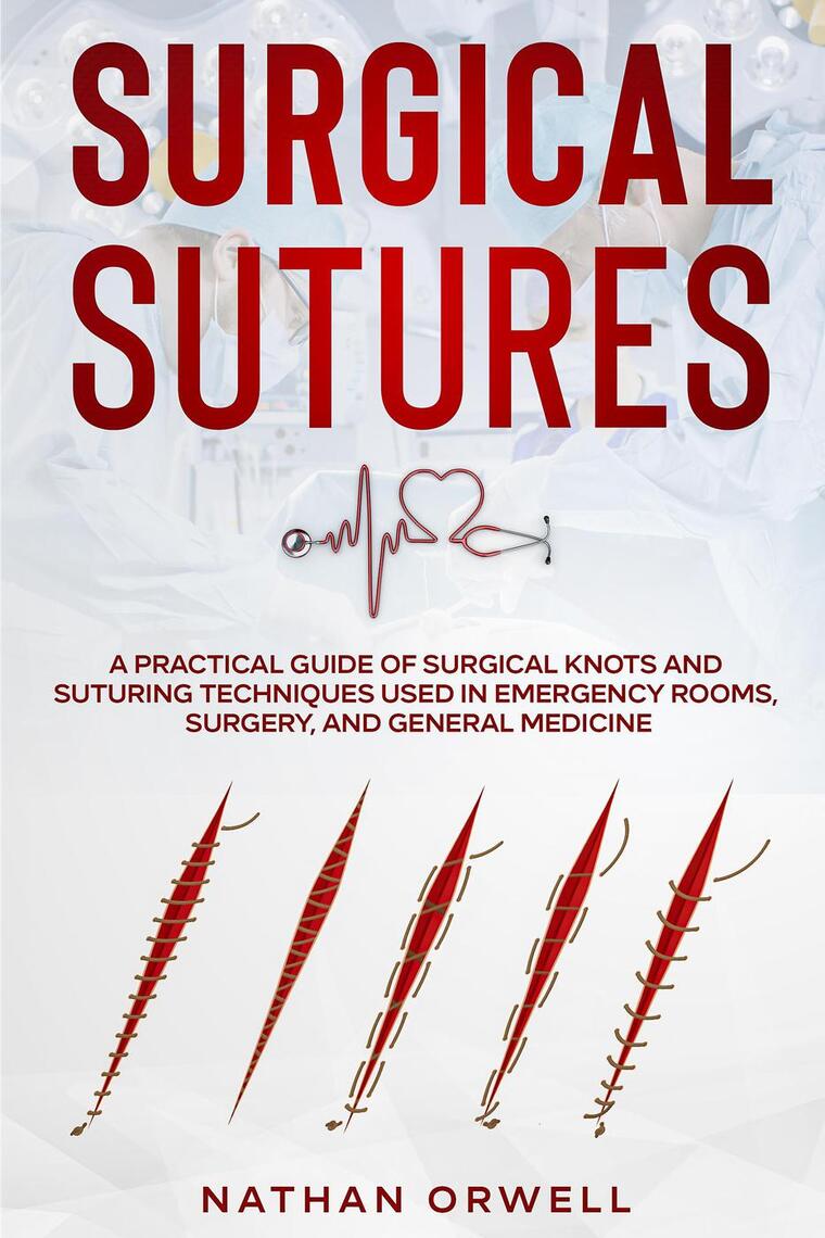 Surgical Sutures: A Practical Guide of Surgical Knots and Suturing ...