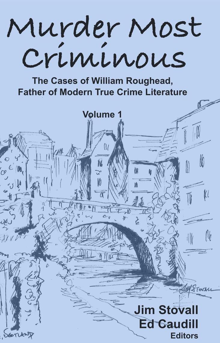 Murder Most Criminous: The Cases of William Roughead, Father of Modern ...