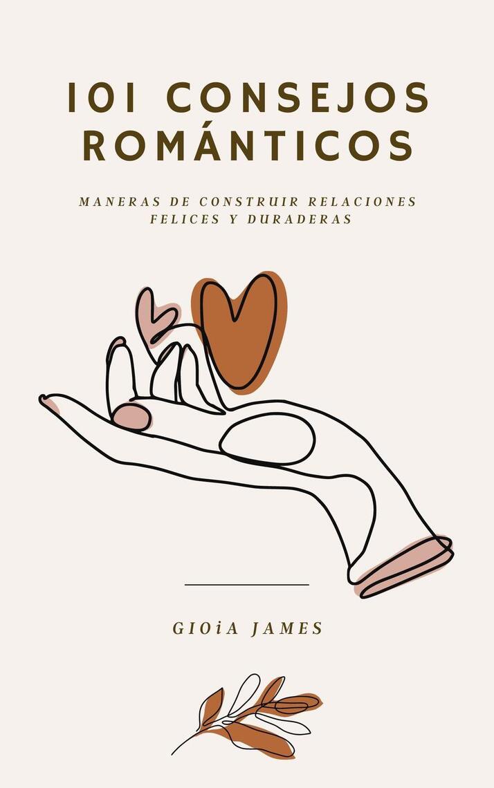 101 consejos románticos. Maneras de construir relaciones felices y duraderas. de GIOIA JAMES ...