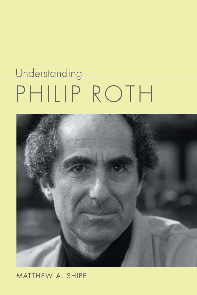 Understanding Philip Roth by Matthew A. Shipe (Ebook) - Read free for ...