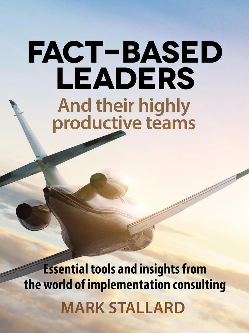 Fact-based Leaders and Their Highly Productive Teams by MARK STALLARD ...