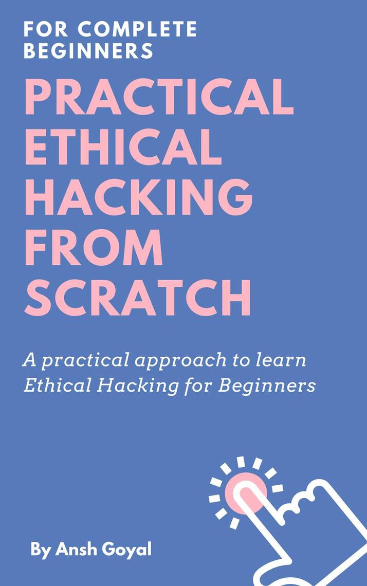 Practical Ethical Hacking from Scratch by Ansh Goyal - Ebook | Everand