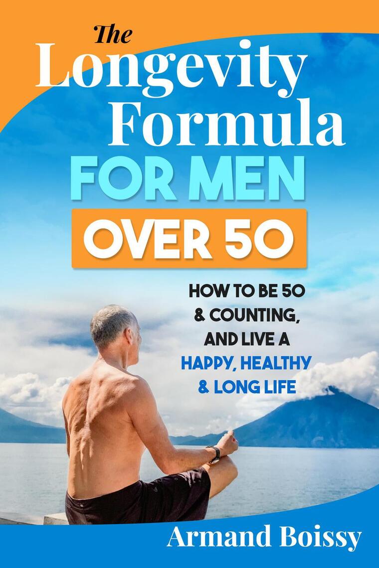 The Longevity Formula for Men over 50: How to Be 50 & Counting and Live ...