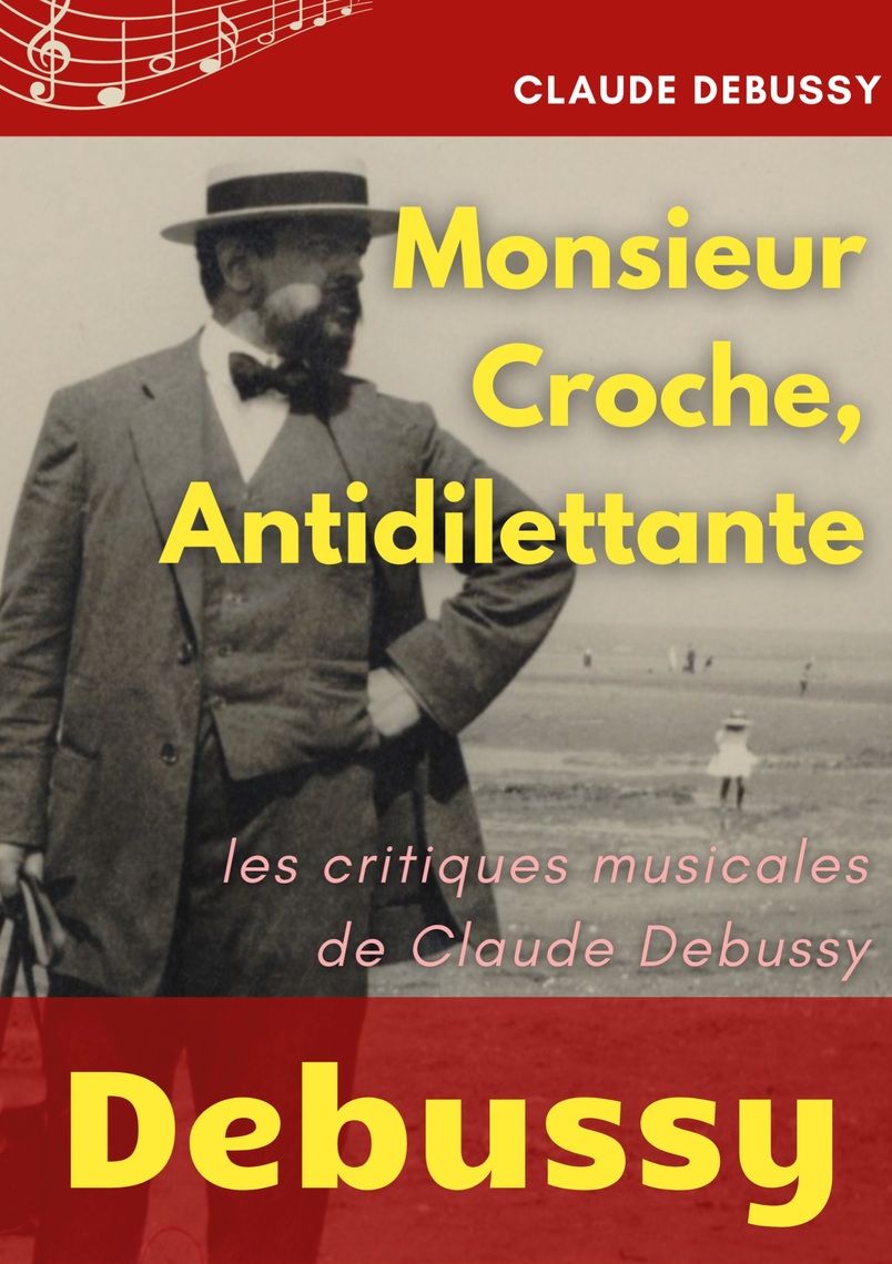 Monsieur Croche, Antidilettante de Claude Debussy - Livre électronique ... Monsieur Croche, Antidilettante de Claude Debussy - Livre électronique ...