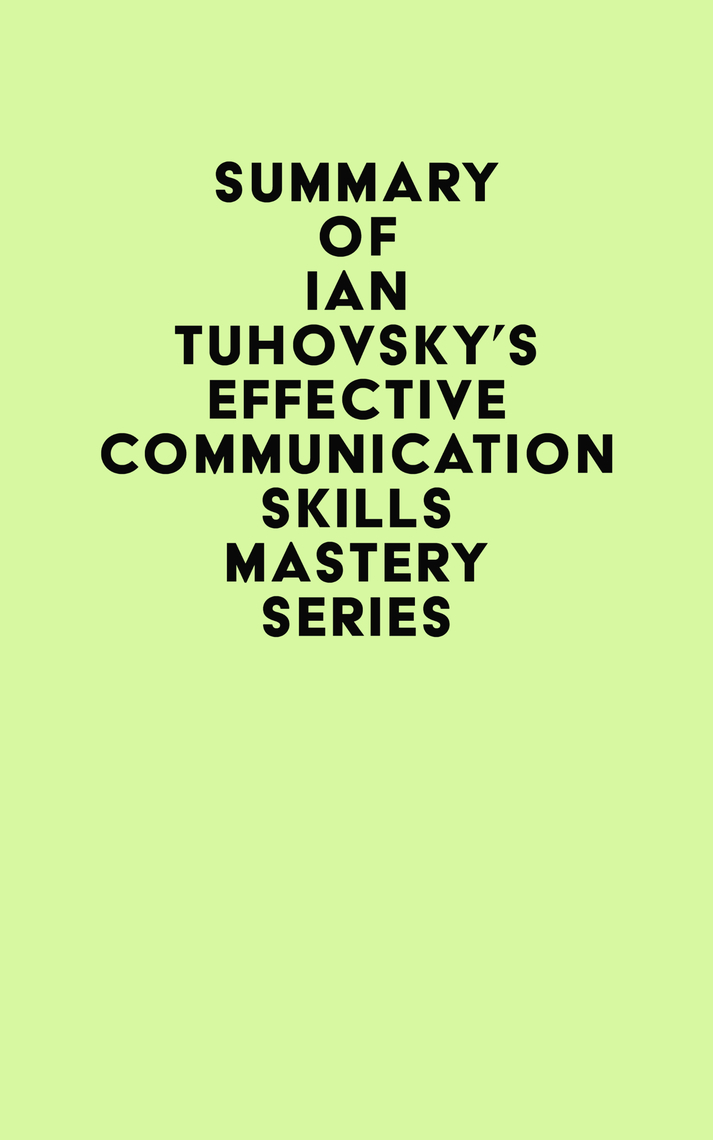 Summary of Ian Tuhovsky's Effective Communication Skills Mastery Series ...