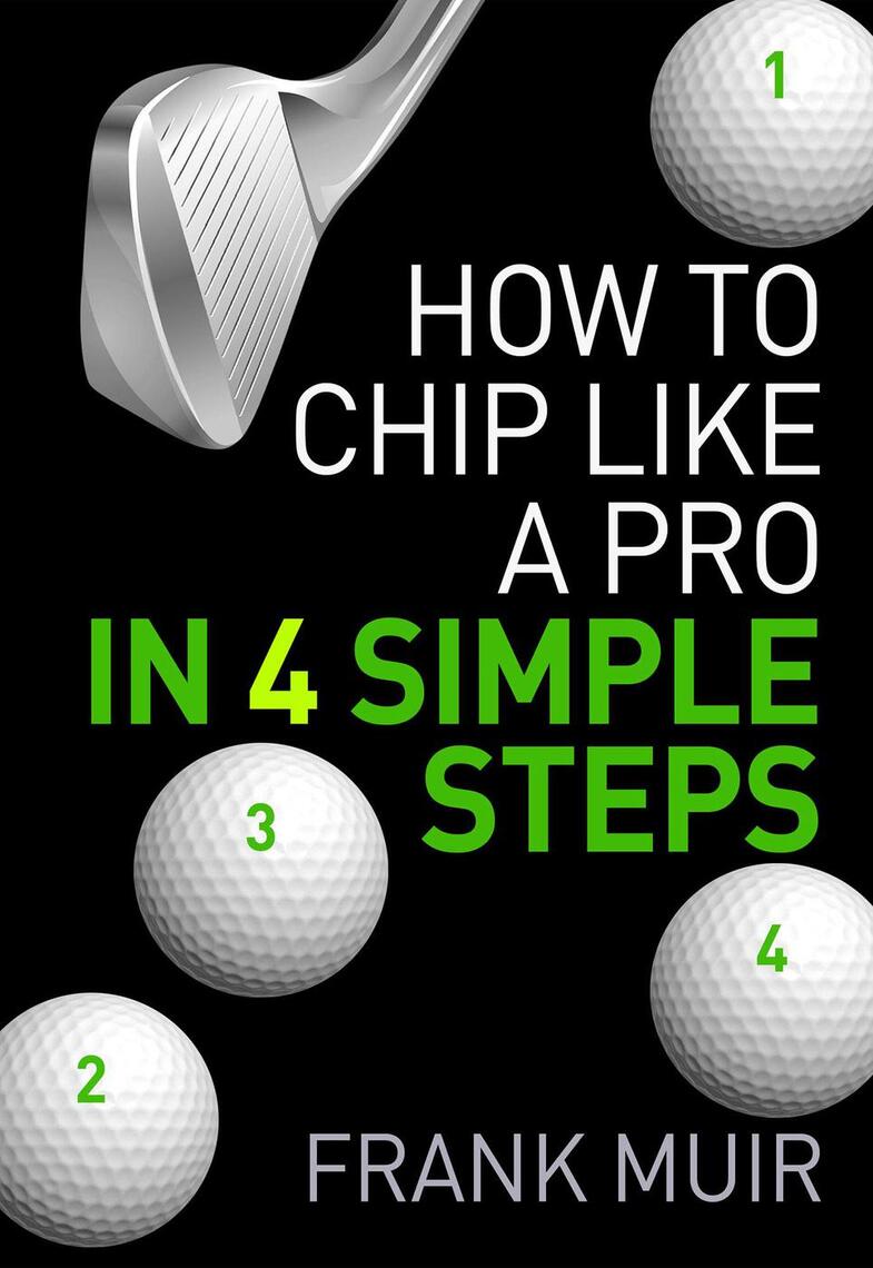How to Chip Like a Pro in 4 Simple Steps by Frank Muir (Ebook) - Read ...
