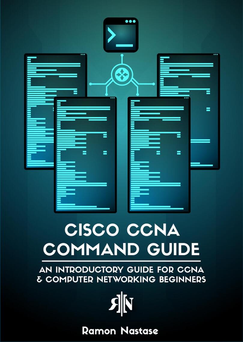 Cisco CCNA Command Guide: An Introductory Guide for CCNA & Computer Networking Beginners by ...