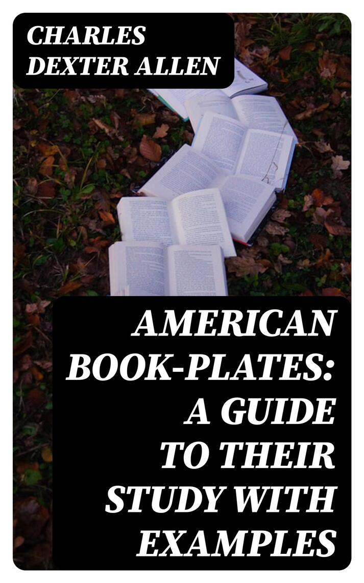 American Book-Plates: A Guide to Their Study with Examples by Charles ...