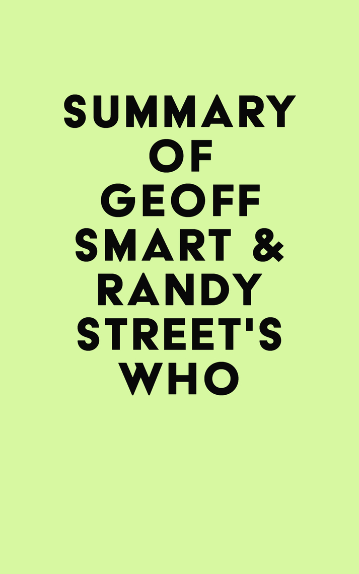Summary of Geoff Smart & Randy Street's Who by IRB Media (Ebook) - Read free for 30 days