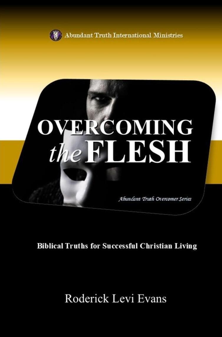 Overcoming the Flesh: Biblical Truths for Successful Christian Living ...