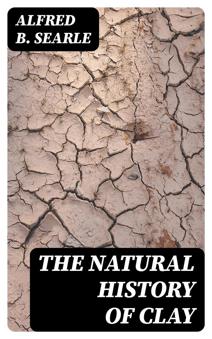 The Natural History of Clay by Alfred B. Searle - Ebook | Everand
