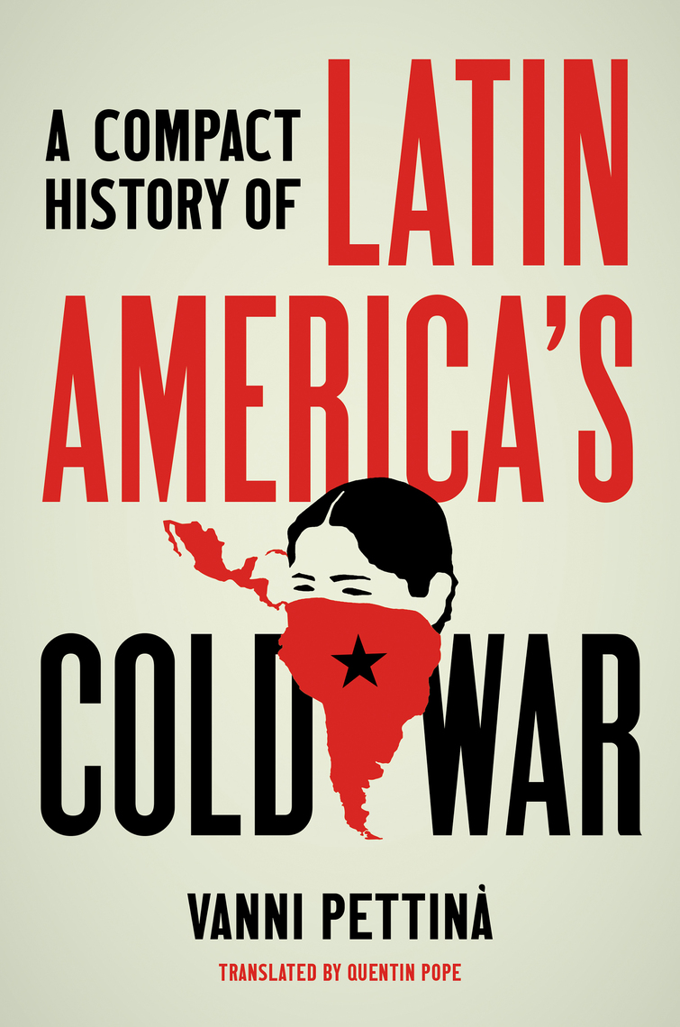 A Compact History of Latin America's Cold War by Vanni Pettinà, Quentin ...
