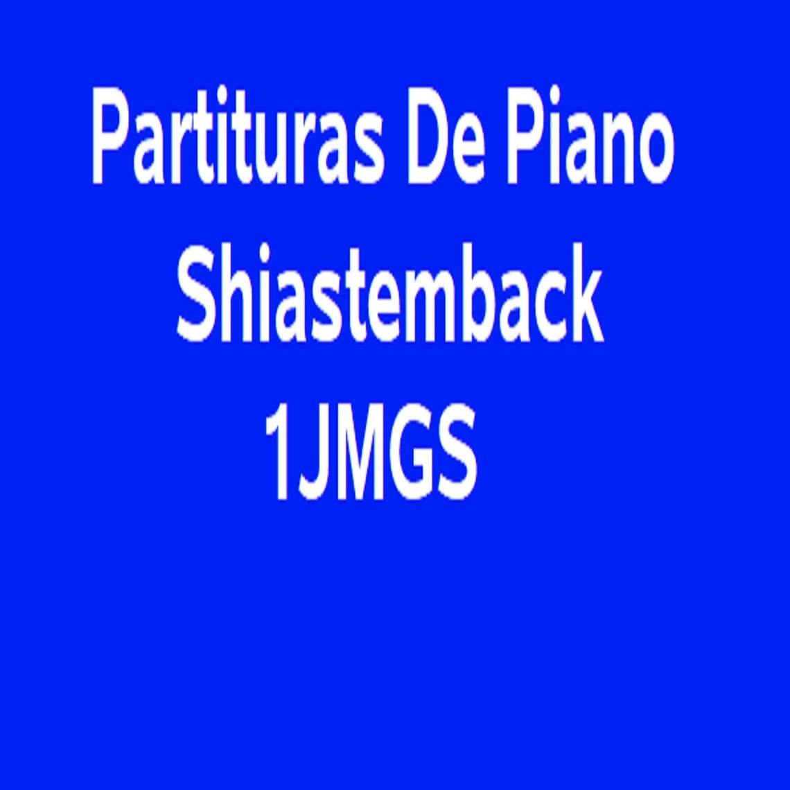 Partituras De Piano Shiastemback 1JMGS by Juan Manuel Gonzalez Sanchez ...
