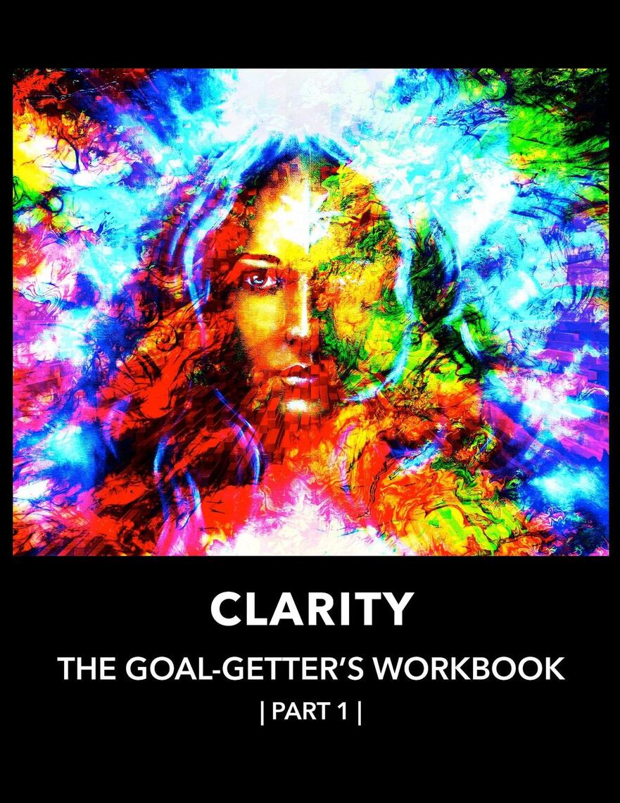 Clarity | The Goal-Getter's Workbook, Part 1 | For Personal Growth ...