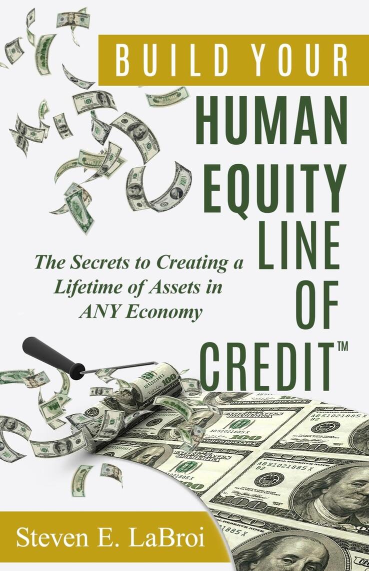 Build Your Human Equity Line of Credit™ by Steven E LaBroi (Ebook ...