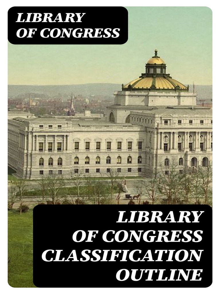 Library of Congress Classification Outline by Library of Congress ...