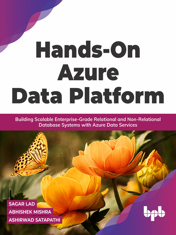 Hands-On Azure Data Platform by Sagar Lad, Abhishek Mishra, Ashirwad ... Hands-On Azure Data Platform by Sagar Lad, Abhishek Mishra, Ashirwad ...
