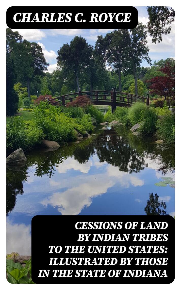 Cessions of Land by Indian Tribes to the United States: Illustrated by ...