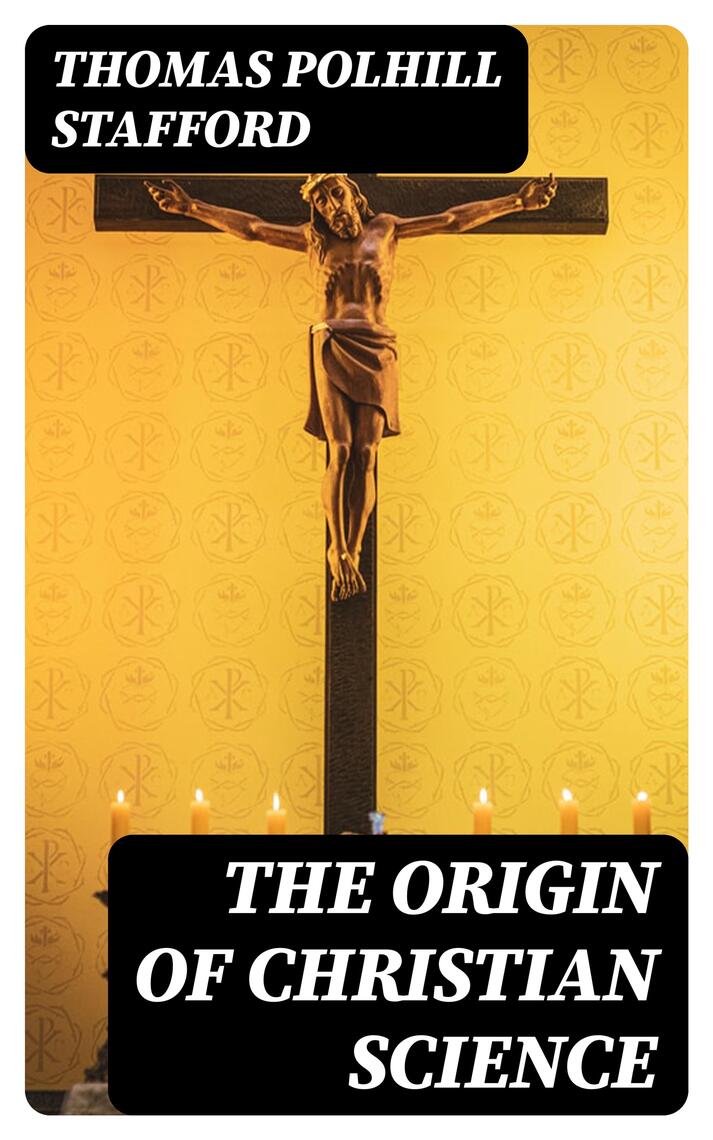 The Origin of Christian Science by Thomas Polhill Stafford (Ebook ...