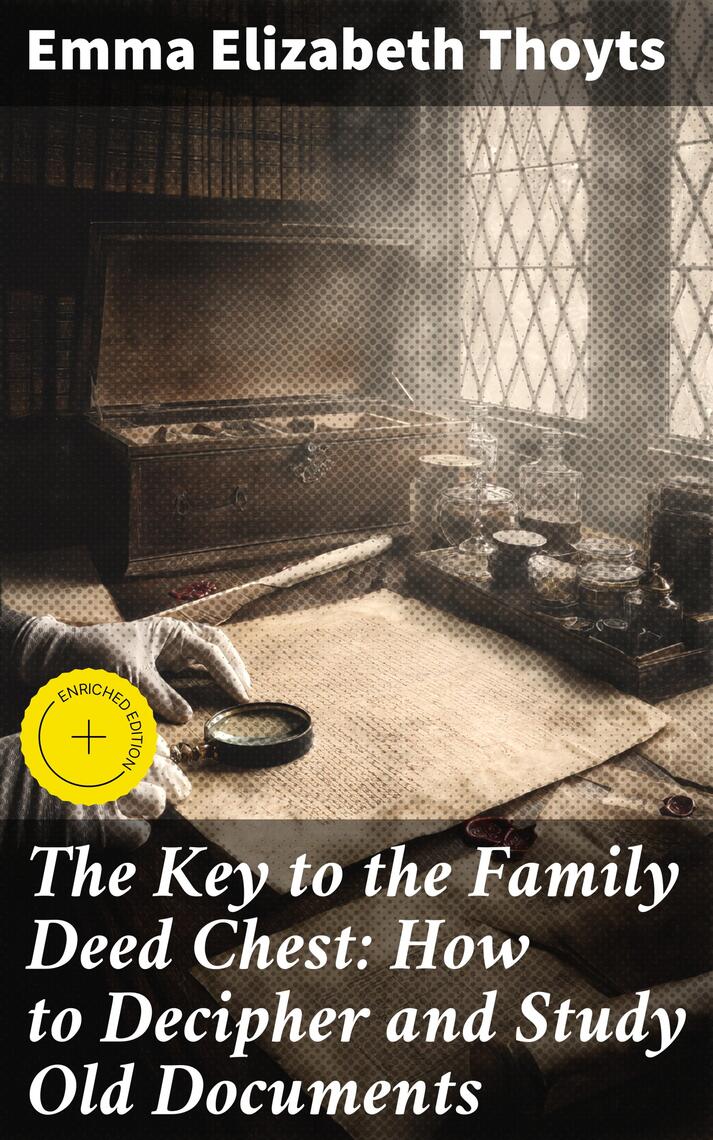 The Key to the Family Deed Chest: How to Decipher and Study Old ...