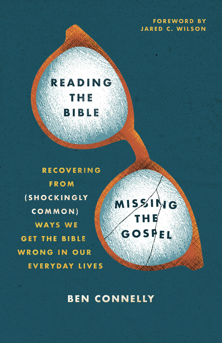 Reading the Bible, Missing the Gospel by Ben Connelly, Jared Wilson ...