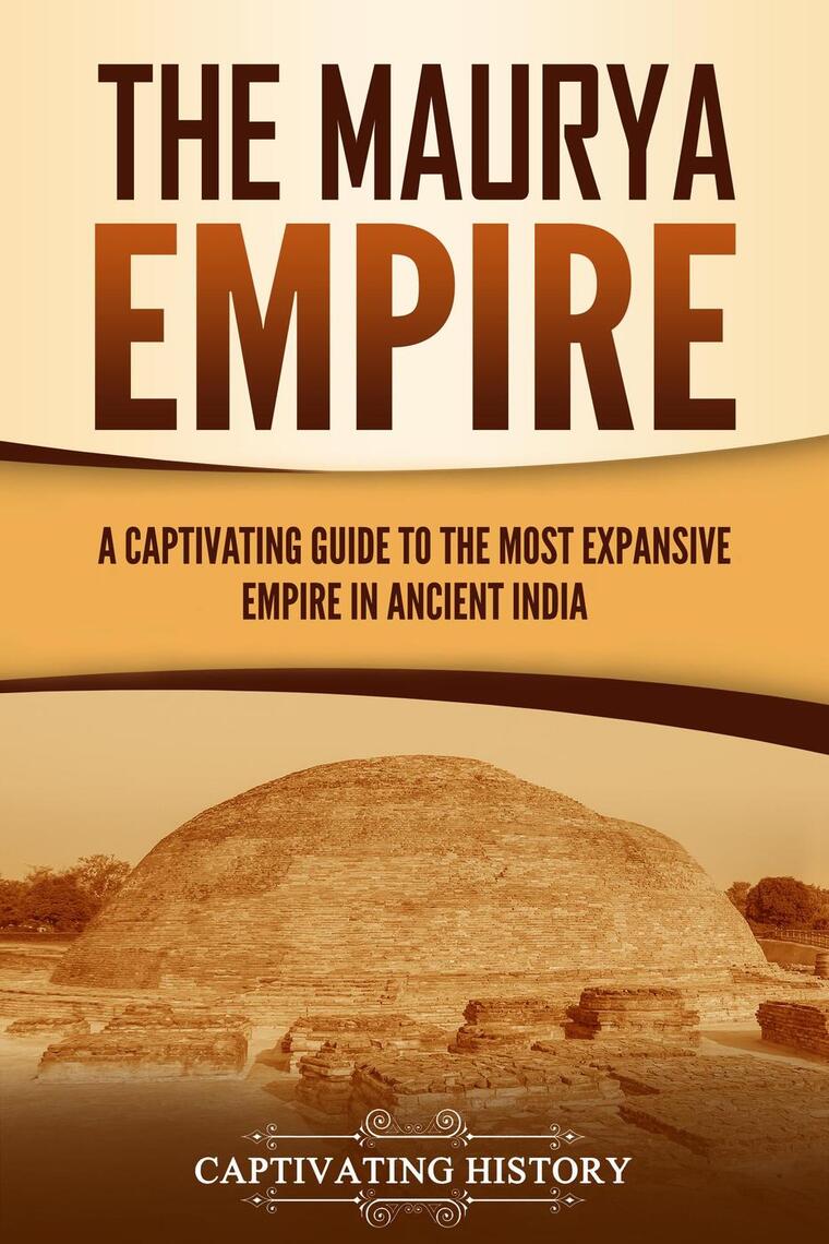 The Maurya Empire: A Captivating Guide to the Most Expansive Empire in ...