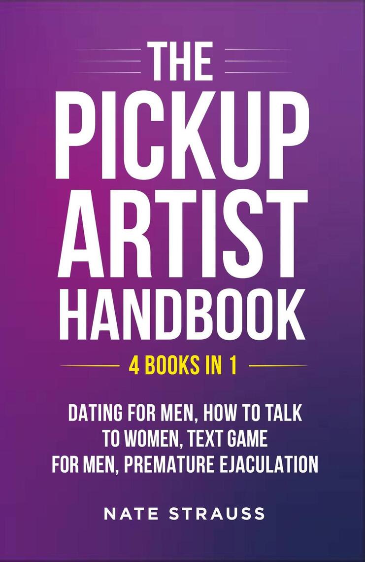 The Pickup Artist Handbook: 4 BOOKS IN 1 - Dating for Men, How to Talk ...