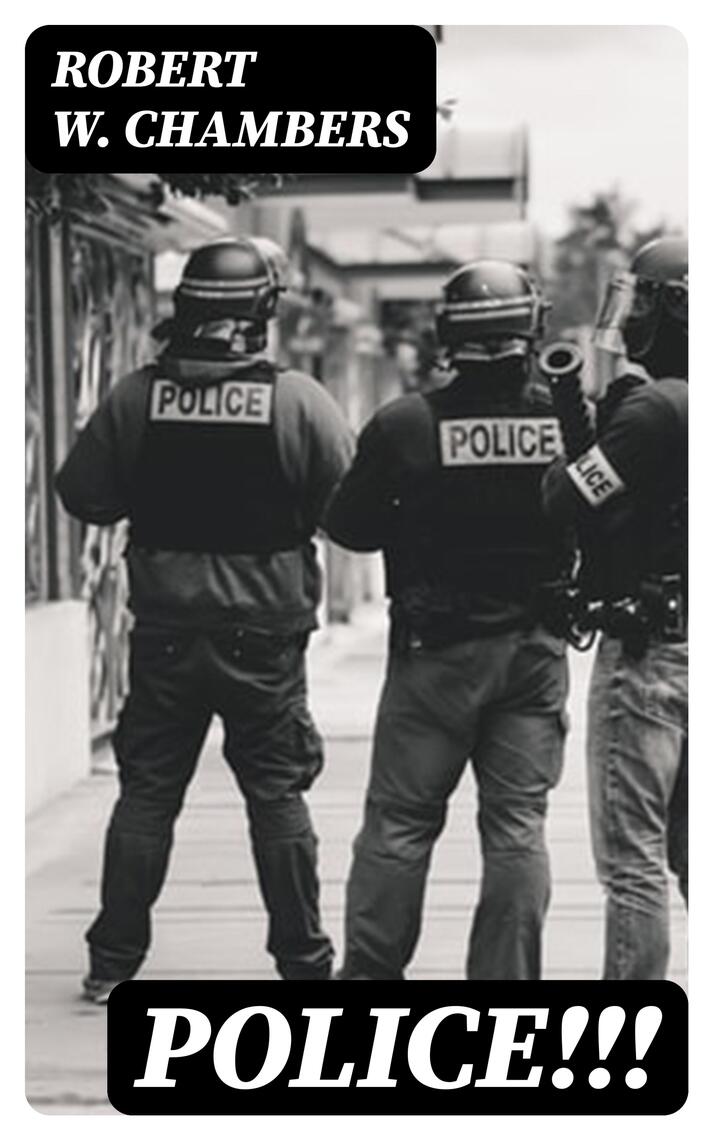 Police!!! by Robert W. Chambers (Ebook) - Read free for 30 days