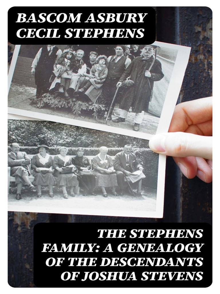 The Stephens Family: A Genealogy of the Descendants of Joshua Stevens ...