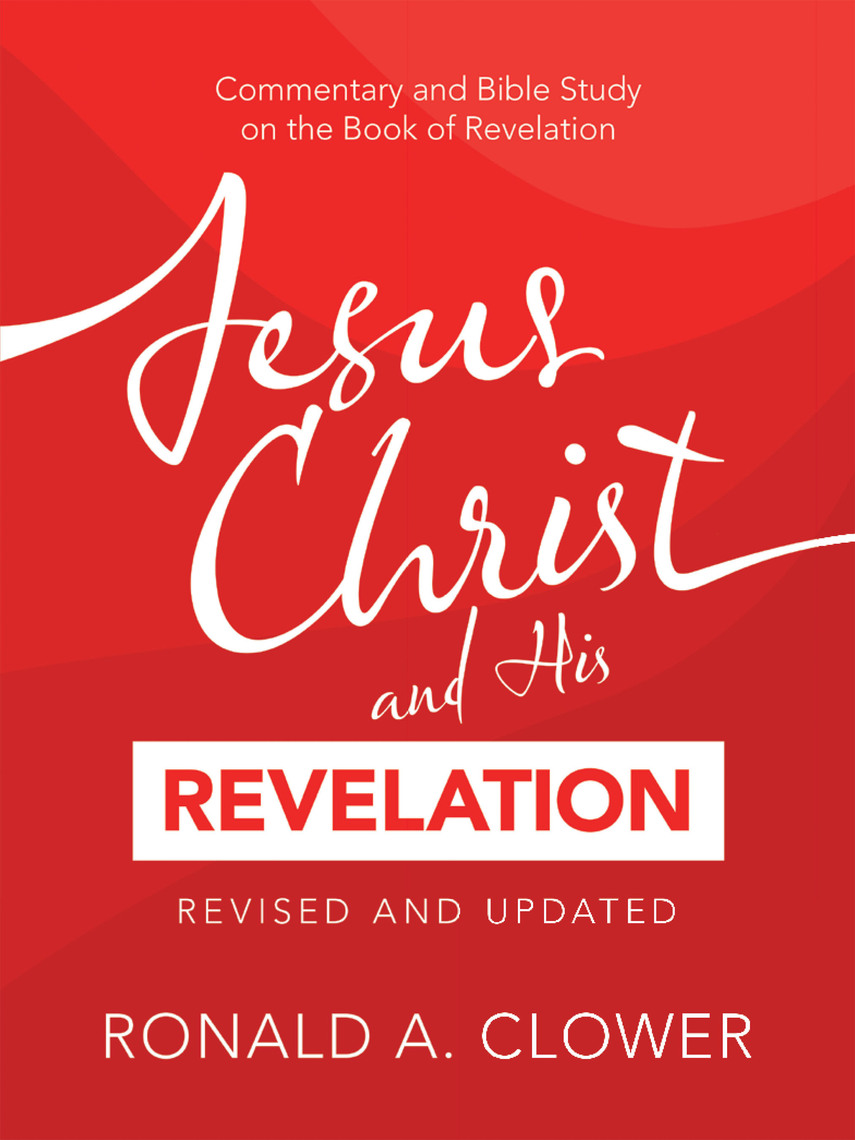 Jesus Christ And His Revelation Revised And Updated By Ronald A Clower