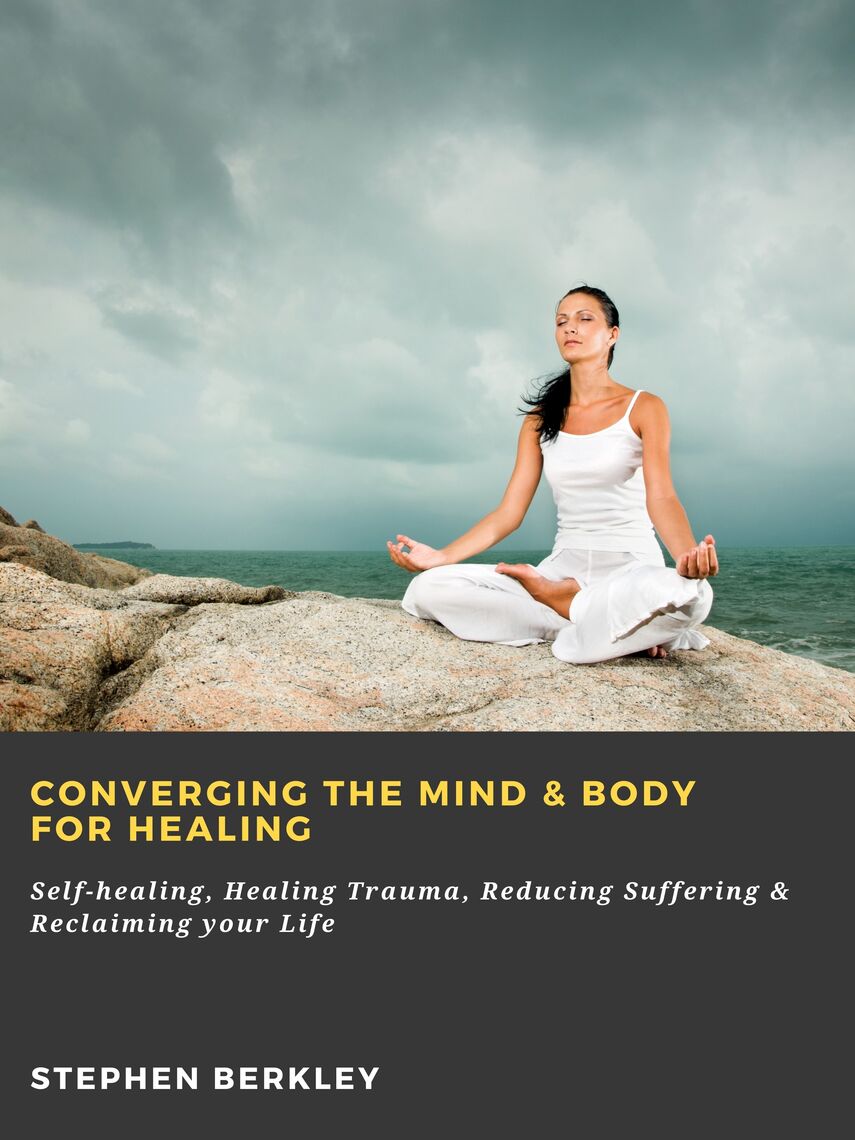 Converging The Mind & Body for Healing: Self-healing, Healing Trauma ...