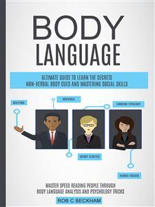 Body Language: Ultimate Guide To Learn The Secrets Non-verbal Body Cues ...