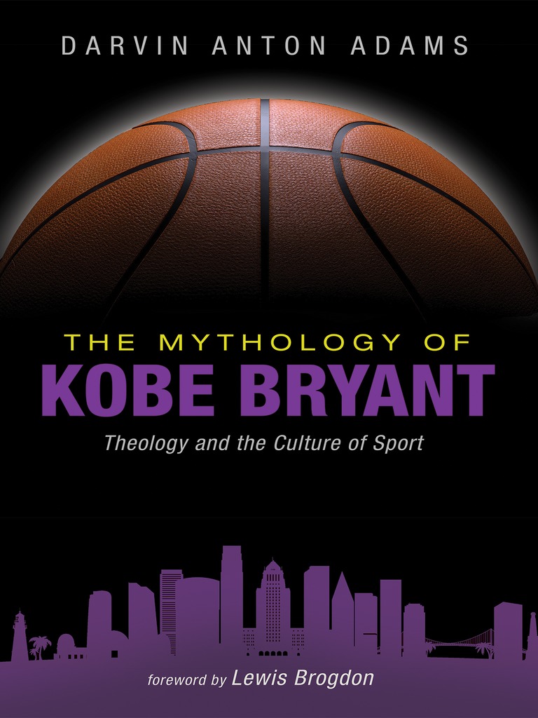 The Mythology of Kobe Bryant by Darvin Anton Adams, Lewis Brogdon ...