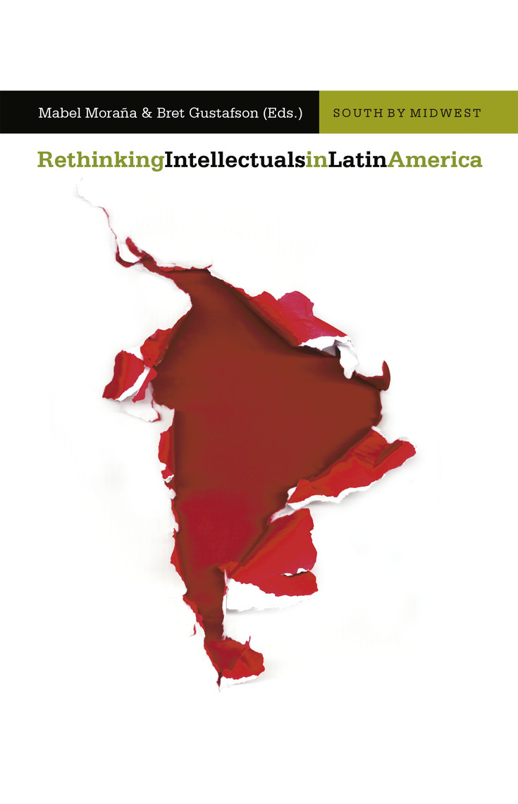 Rethinking Intellectuals in Latin America by Mabel Moraña, Bret ...