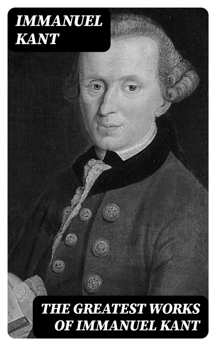 The Greatest Works of Immanuel Kant by Immanuel Kant (Ebook) - Read ...