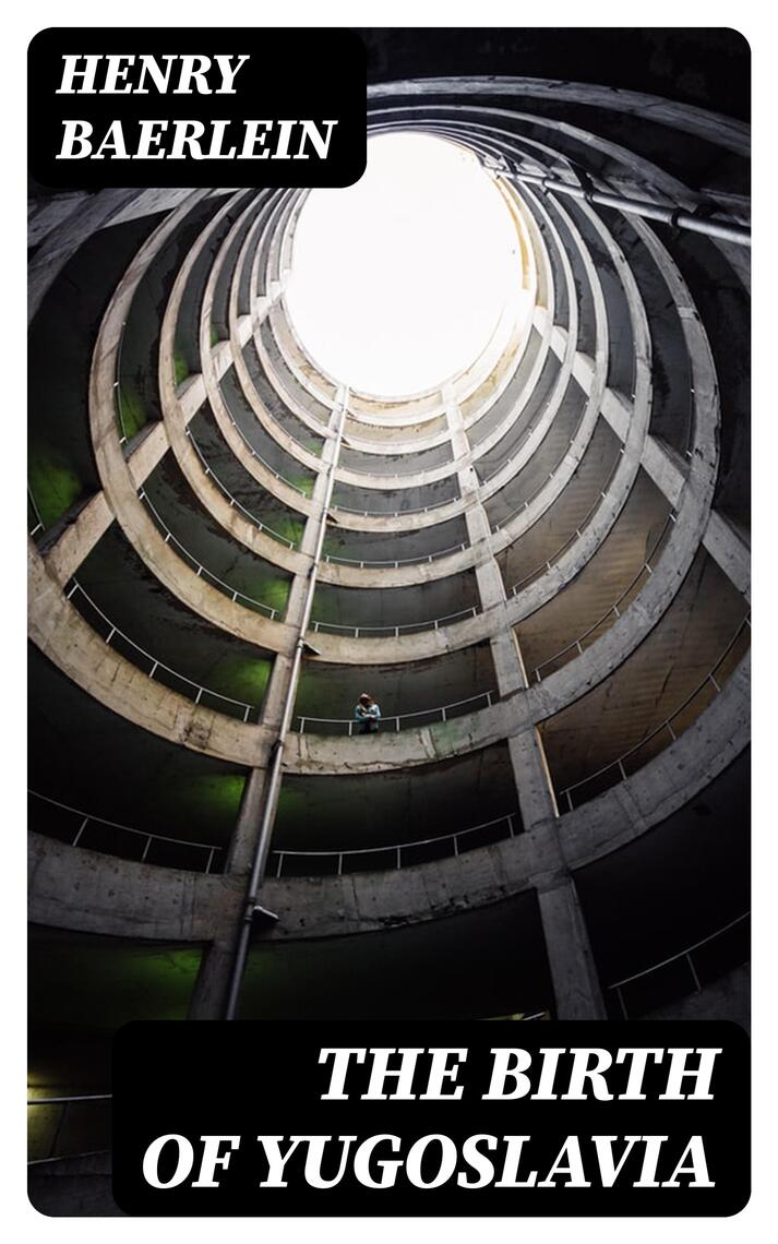 The Birth of Yugoslavia by Henry Baerlein - Ebook | Everand