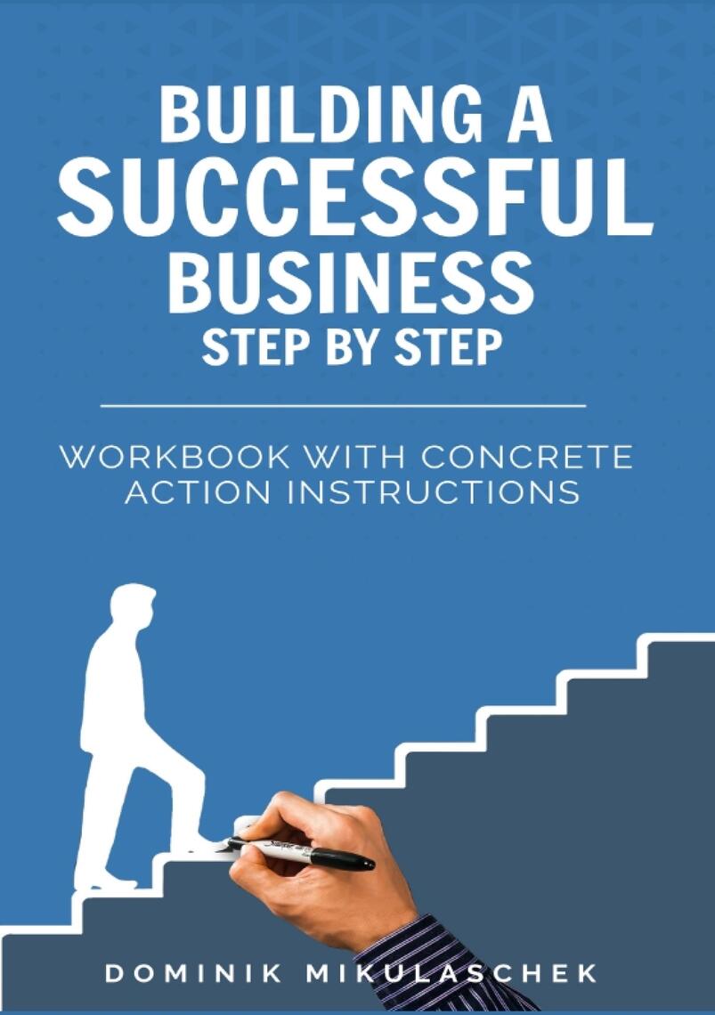 Building a successful business step by step by Dominik Mikulaschek ...