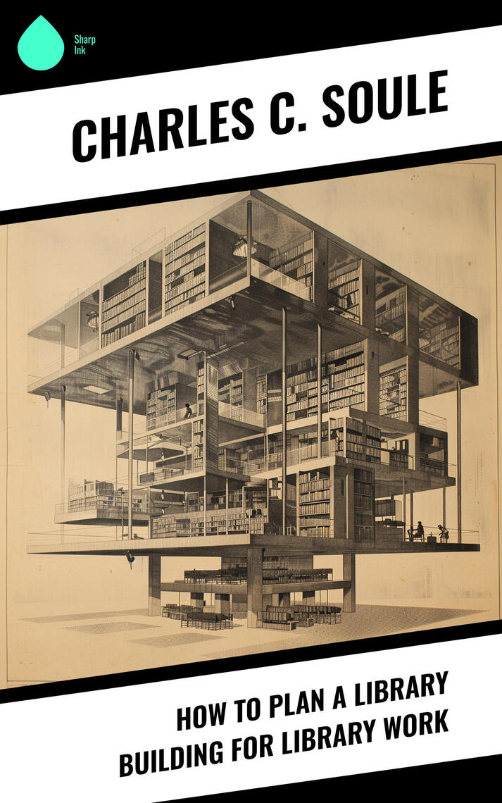 How to plan a library building for library work by Charles C. Soule ...