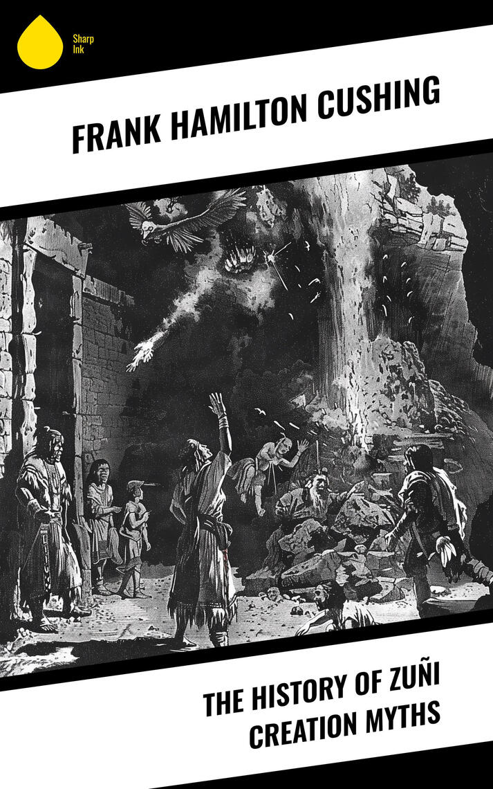 The History of Zuñi Creation Myths by Frank Hamilton Cushing (Ebook ...